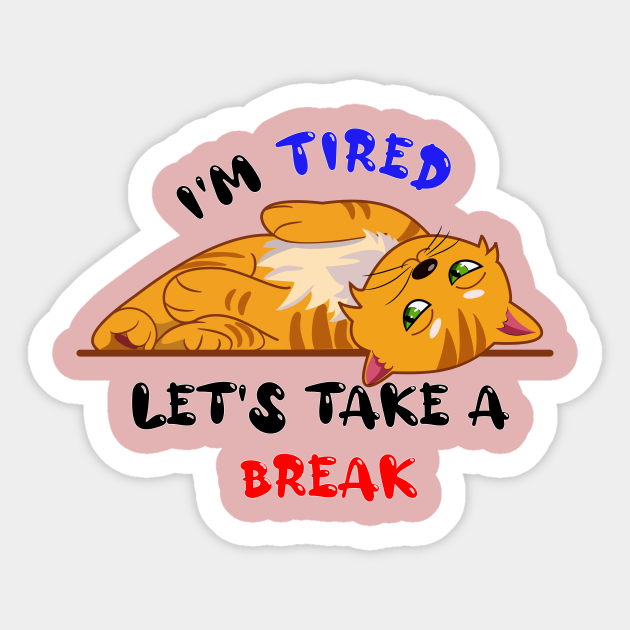 Im Tired Lets Take A Break Cute Orange Cat Sticker Teepublic